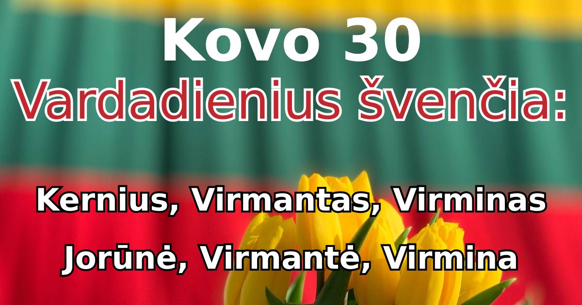 Kovo 30 Vardadienius Švenčia: